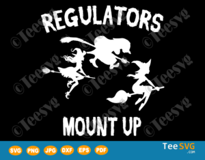 Regulators Mount Up SVG Halloween Witch Costume Cricut Gift | Teesvg