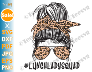 Lunch Lady SVG Squad CLIPART PNG Leopard Messy Bun Lunch School ...