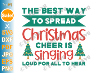 The Best Way to Spread Christmas Cheer SVG PNG CLIPART is Singing Loud ...